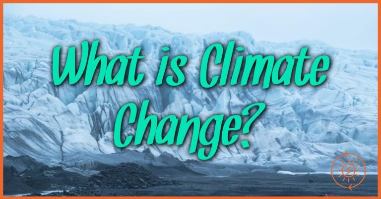 What Is Climate Change? Understanding Your Planet's Future